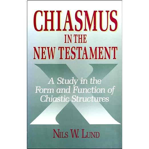 Chiasmus in the New Testament: A Study in the Form and Function of ...